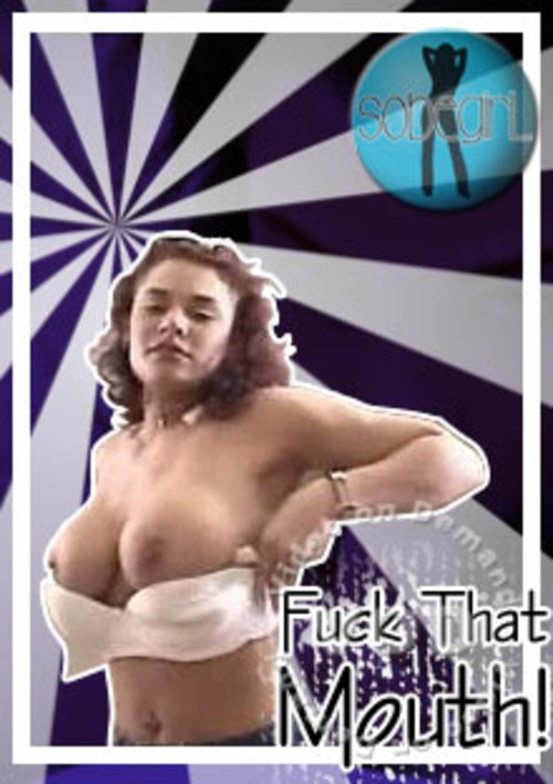 Fuck That Mouth 2005 By Sobegirl Hotmovies
