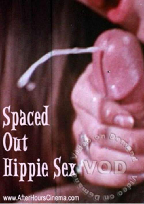 Spaced Out Hippie Sex By After Hours Cinema Adult Hotmovies