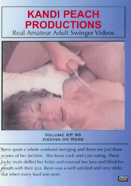 Volume Kp 99 Jizzing On Rene 2005 By Kandi Peach Productions Hotmovies 7512