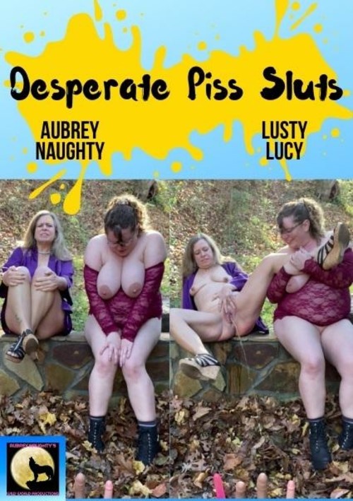 Desperate Piss Sluts By Aubrey Naughtys Wild World Hotmovies