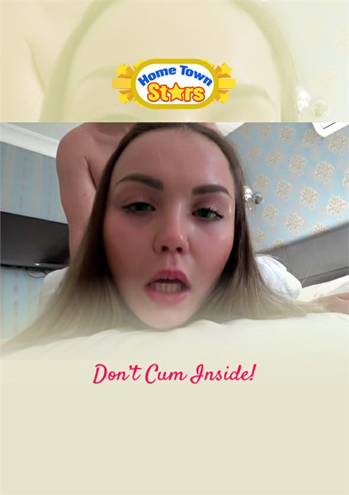 Dont Cum Inside 2024 By Home Town Stars Hotmovies