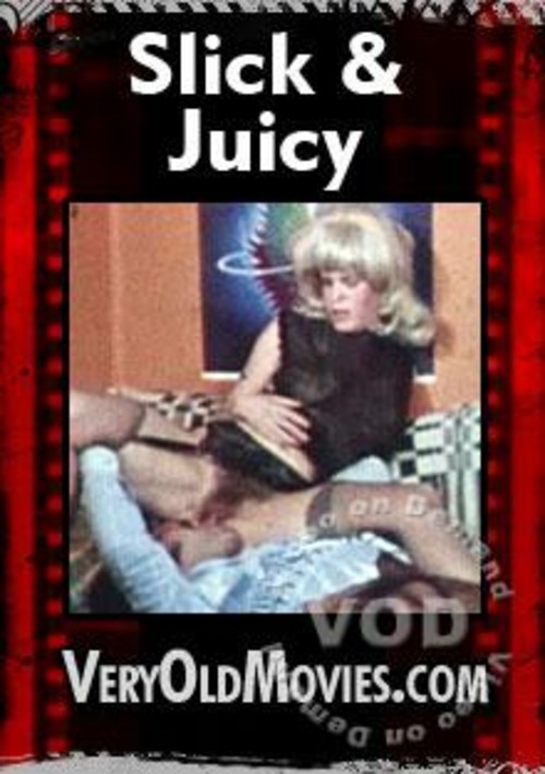 Slick And Juicy Veryoldmovies Unlimited Streaming At Adult Dvd Empire Unlimited
