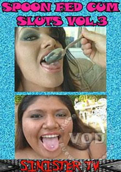 Spoon Fed Cum Sluts Vol 3 Sinister Tv Adult Dvd Empire