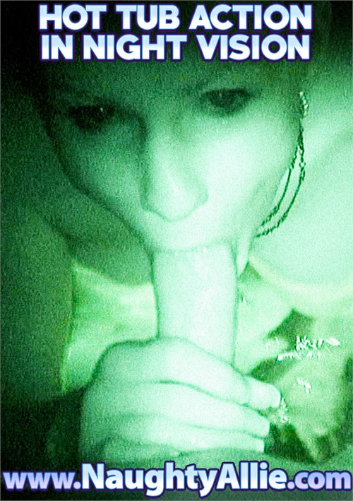 Hot Tub Action In Night Vision Naughtyallie Unlimited Streaming At Adult Empire Unlimited