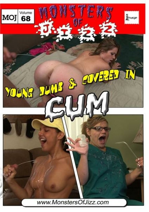 Monsters Of Jizz 68 Young Dumb And Covered In Cum Monsters Of Jizz Unlimited Streaming At
