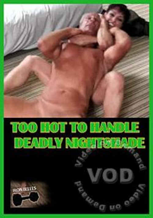 Too Hot To Handle Deadly Nightshade Iron Belles Unlimited Streaming At Adult Empire Unlimited
