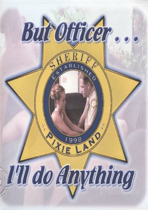 But Officer Ill Do Anything Streaming Video On Demand Adult Empire