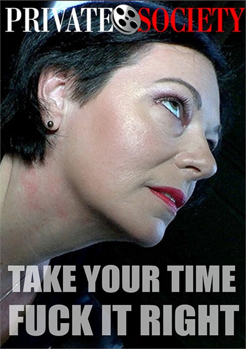 Take Your Time Fuck It Right 2024 Private Society Adult Dvd Empire